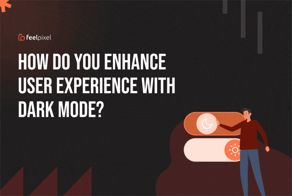 How do you Enhance User Experience with Dark mode? | Feelpixel
