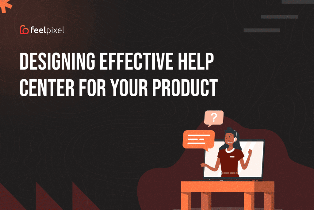 Designing effective Help Center for your product | Feelpixel